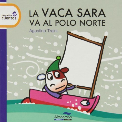 La vaca Sara va al polo Norte (Little Stories) by Agostino Traini ...
