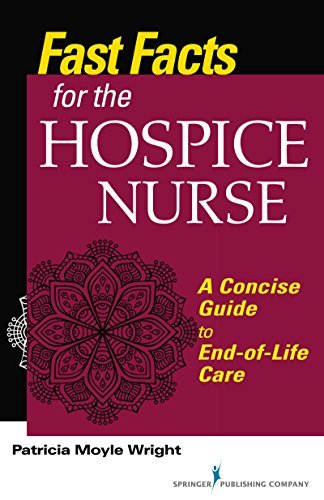 Fast Facts for the Hospice Nurse: A Concise Guide to End-of-Life Care ...