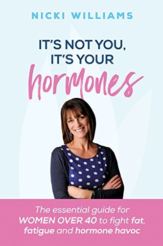 It's Not You, It's Your Hormones: The essential guide for women over 40 ...