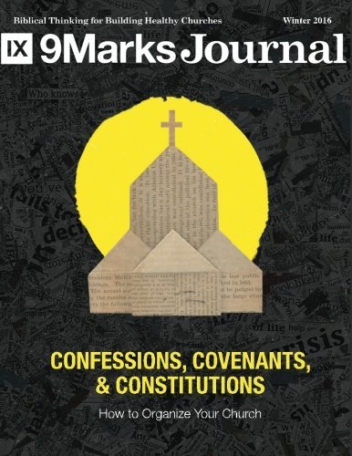 9Marks Journal, Winter 2016: Confessions, Covenants & Constitutions by ...