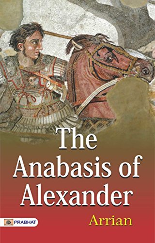 The Anabasis of Alexander: Arrian of Nicomedia's Account of Alexander ...