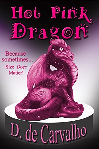 Hot Pink Dragon: Because sometimes... Size Does Matter by D. de Carvalho | Goodreads