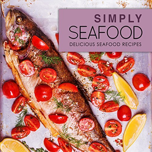 Simply Seafood: Delicious Seafood Recipes by BookSumo Press | Goodreads