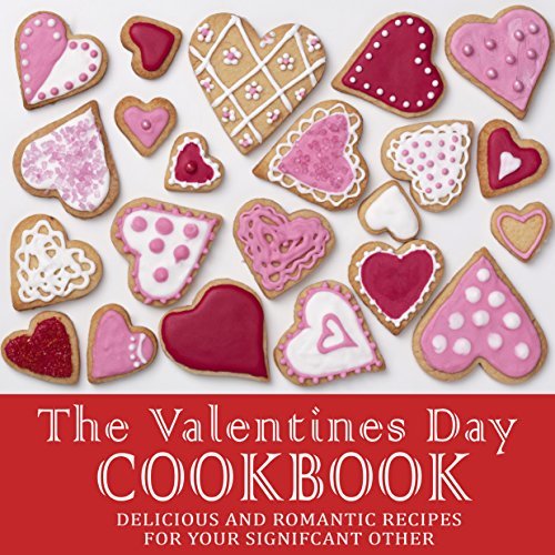 The Valentine’s Day Cookbook: Delicious and Romantic Recipes for Your ...