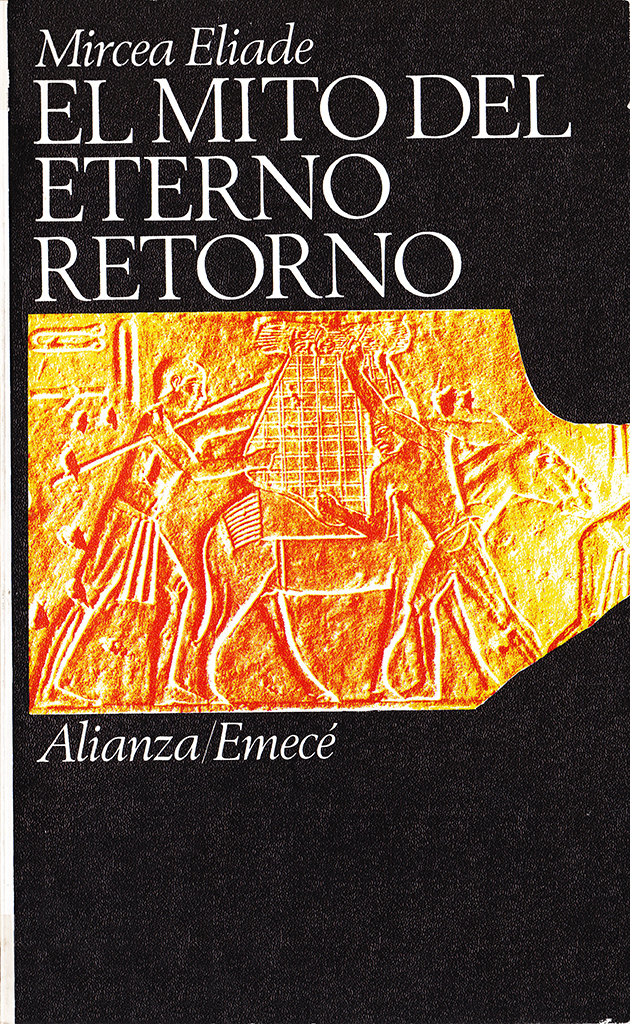 El mito del eterno retorno: arquetipos y repetición by Mircea Eliade ...