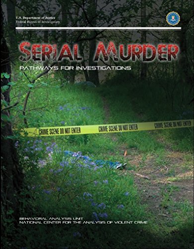 Serial Murder : Pathways for Investigations by Federal Bureau of ...