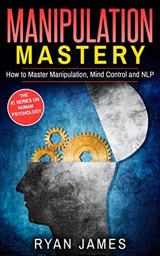 Manipulation: Mastery- How to Master Manipulation, Mind Control and NLP ...