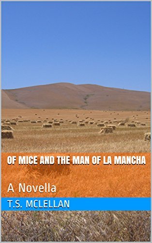 Of Mice and the Man of La Mancha: A Novella by T.S. McLellan | Goodreads