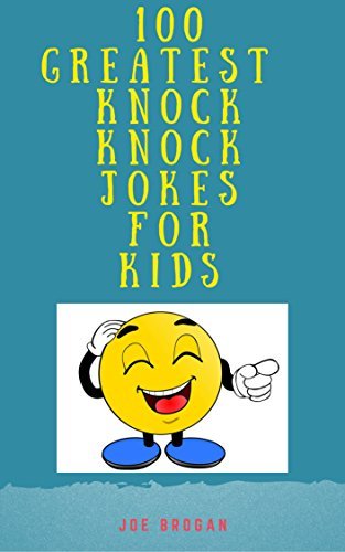100 Greatest Knock Knock Jokes For Kids: The Ultimate Collection Of ...