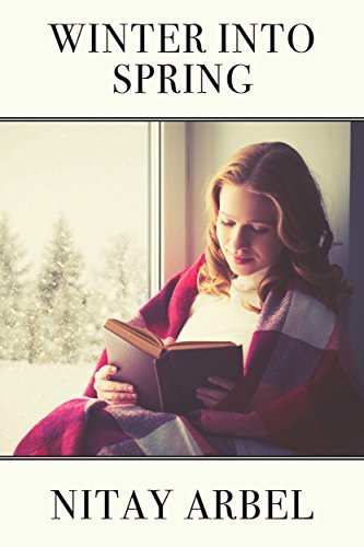 Winter Into Spring: A Romance Novella by Nitay Arbel | Goodreads