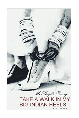 Take a Walk in my Big Indian Heels: MR SINGH'S DIARY by Lucky ROY Singh | Goodreads