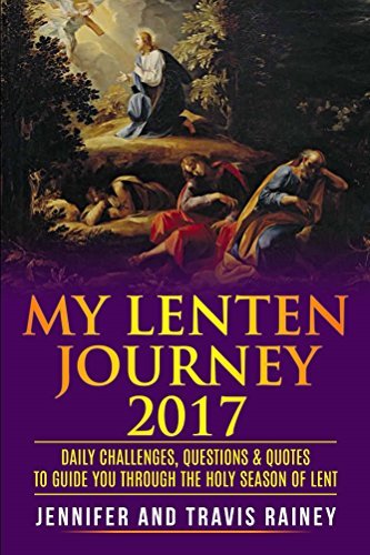My Lenten Journey 2017: Daily Challenges, Questions & Quotes to Guide ...