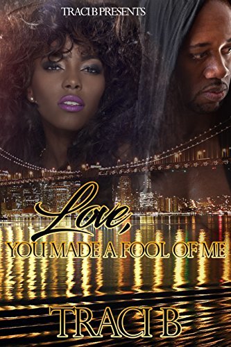 Love, You Made a Fool of Me by Traci B | Goodreads