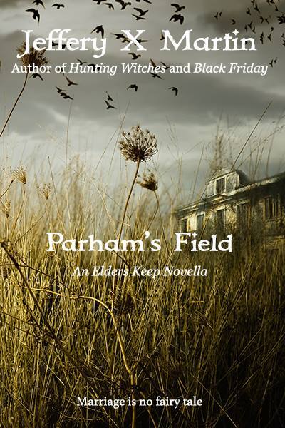Parham's Field: An Elders Keep Novella by Jeffery X Martin | Goodreads