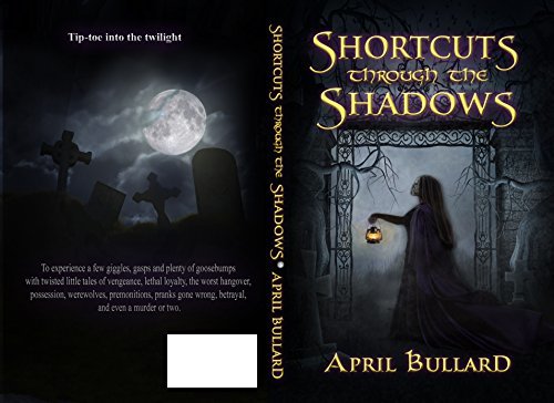 Shortcuts Through The Shadows by April Bullard | Goodreads