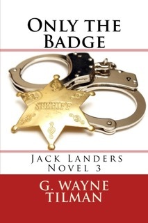 Only the Badge: A Jack Landers Novel by G. Wayne Tilman | Goodreads