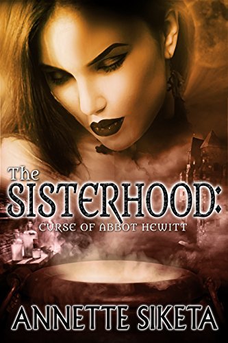 The Sisterhood: Curse of Abbot Hewitt by Annette Siketa | Goodreads