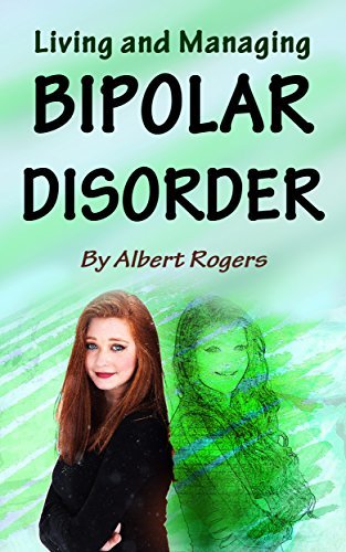 Bipolar Disorder: Living and Managing Bipolar Disorder by Albert Rogers ...