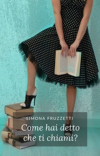 Come hai detto che ti chiami? (Italian Edition) by Simona Fruzzetti ...
