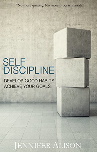 Self-Discipline: Develop Good Habits. Achieve Your Goals. by Jennifer ...
