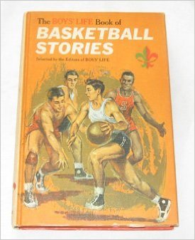 The Boys' Life Book of Basketball Stories by Boys' Life Magazine ...