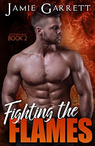 Fighting the Flames (Southern Heat #2) by Jamie Garrett | Goodreads