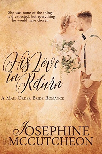 His Love In Return: A Mail-Order Bride Romance by Josephine McCutcheon ...