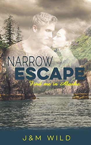 Narrow Escape: Find Me in Alaska by Jake Wild | Goodreads