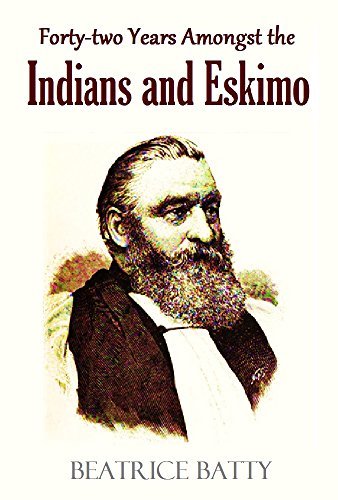 Forty-two Years Amongst the Indians and Eskimo: Pictures from the Life ...