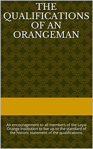 The Qualifications of An Orangeman: An encouragement to all members of ...