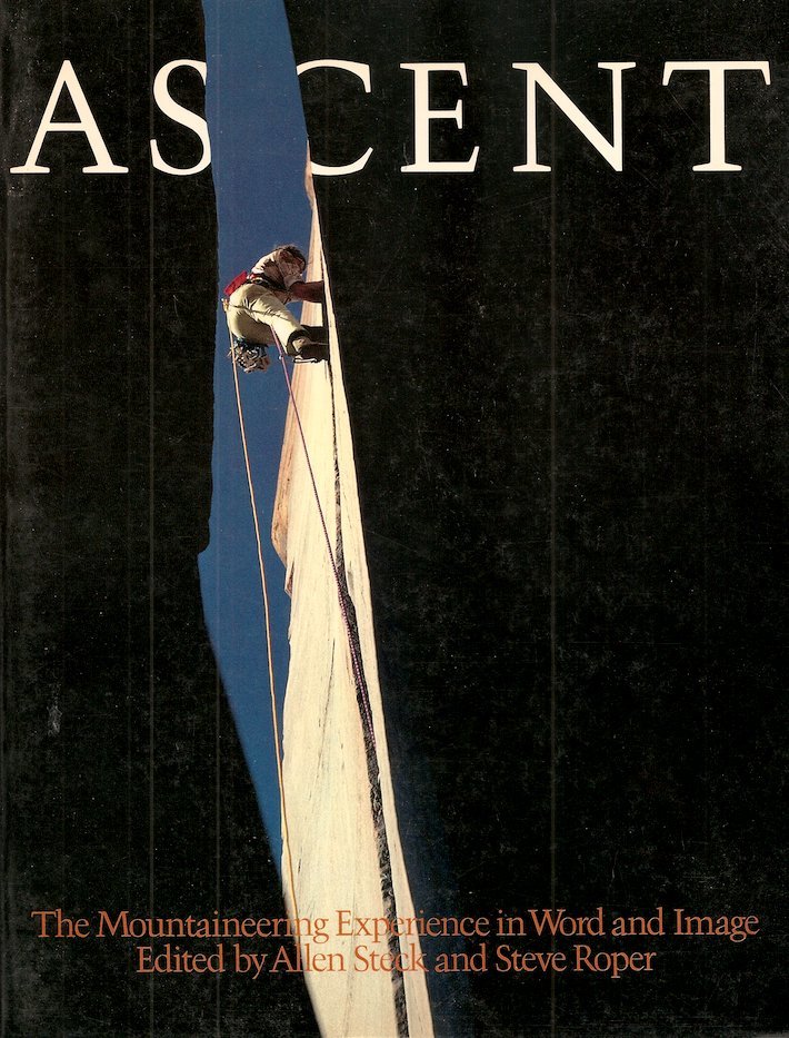 Ascent: The Mountaineering Experience in Word and Image by Allen Steck ...