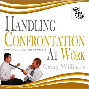 Handling Confrontation at Work: Psychological Self Defense for the ...
