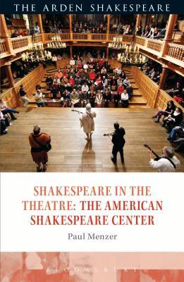 Shakespeare in the Theatre: The American Shakespeare Center by Paul ...