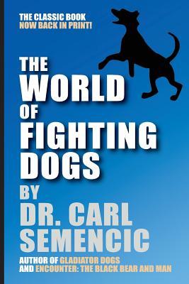The World of Fighting Dogs by Carl Semencic | Goodreads