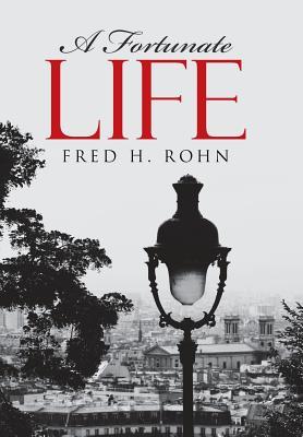 A Fortunate Life by Fred H. Rohn | Goodreads
