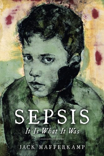 Sepsis: It Is What It Was by Jack Hafferkamp | Goodreads