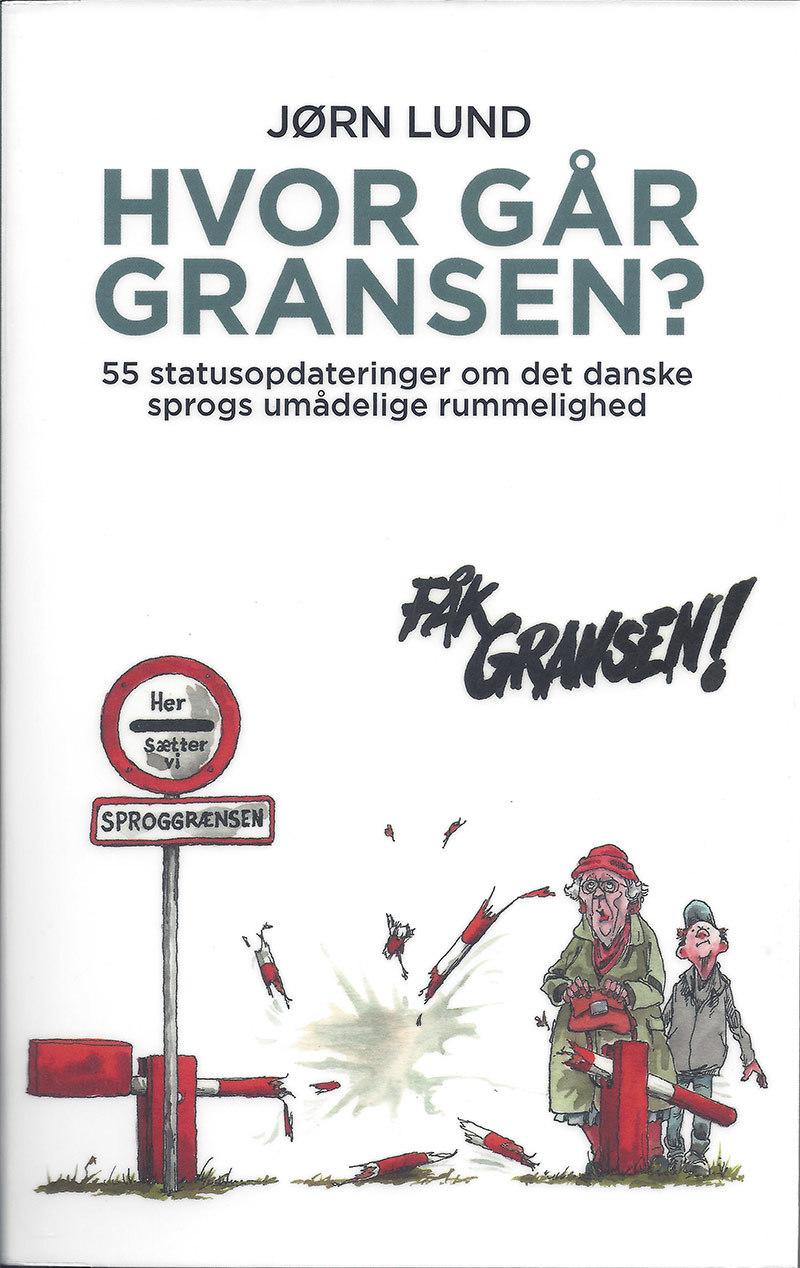 Hvor går gransen? 55 statusopdateringer om det danske sprogs umådelige rummelighed by Jørn Lund ...