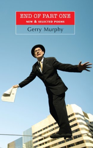 End of Part One: New and Selected Poems by Gerry Murphy | Goodreads