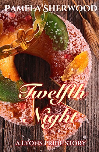 Twelfth Night: A Lyons Pride Story by Pamela Sherwood | Goodreads