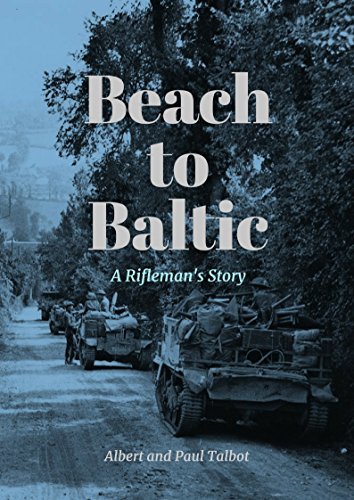 Beach to the Baltic: A Rifleman's Story by Albert Talbot | Goodreads