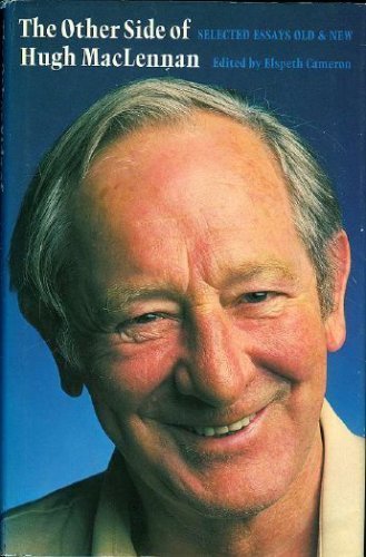 The Other Side Of Hugh MacLennan: Selected Essays Old And New by Hugh ...