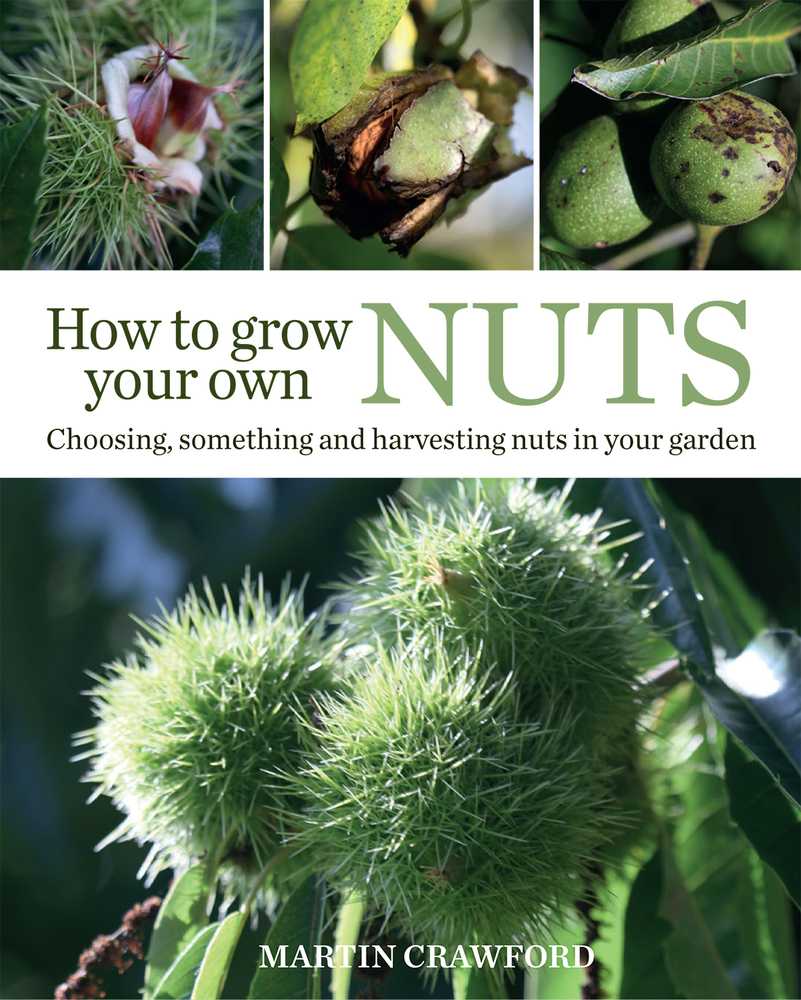 How to Grow Your Own Nuts: Choosing, cultivating and harvesting nuts in ...