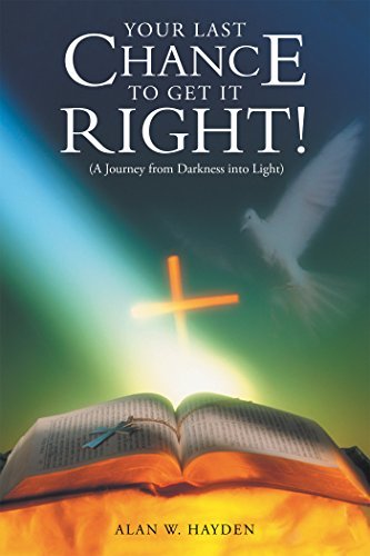 YOUR LAST CHANCE to GET IT RIGHT! by Alan W. Hayden | Goodreads
