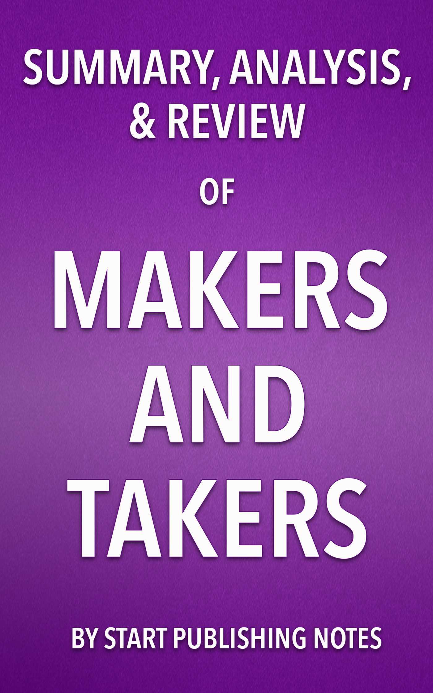 Summary, Analysis, and Review of Rana Foroohar’s Makers and Takers by ...