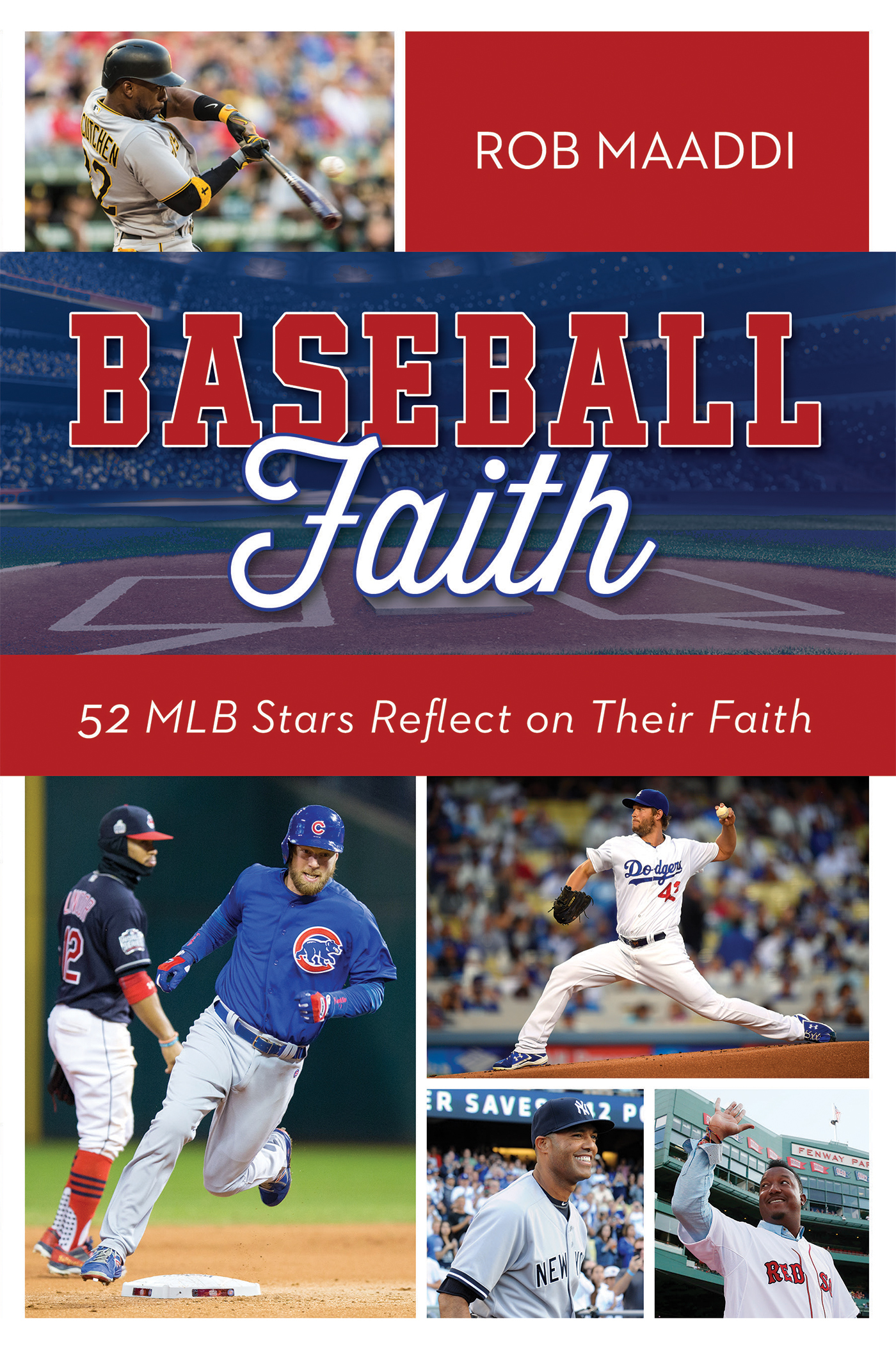 Baseball Faith: 52 MLB Stars Reflect on Their Faith by Rob Maaddi ...