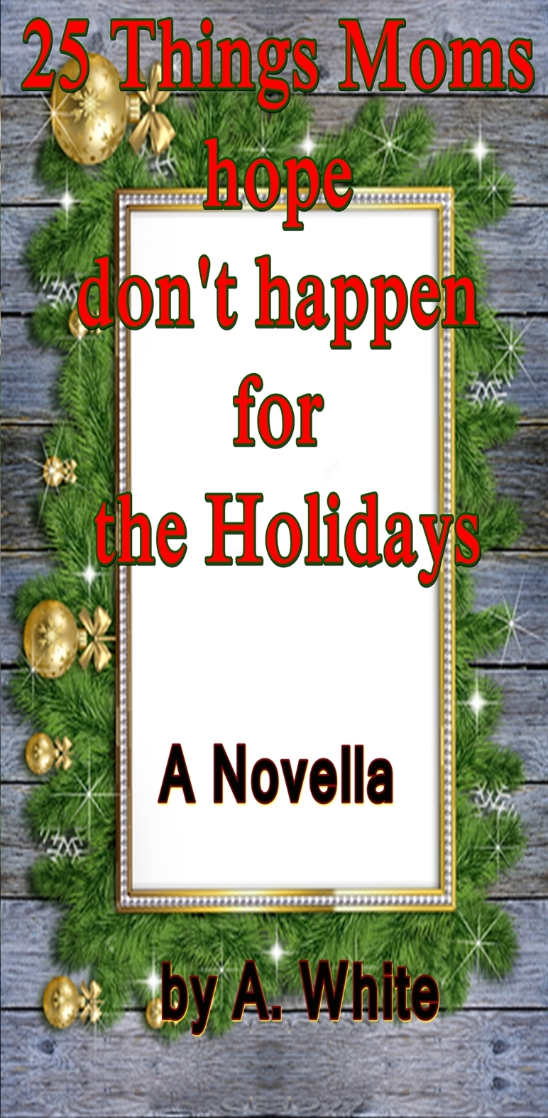 25 Things Moms Hope Don't Happen for the Holidays by A. White | Goodreads