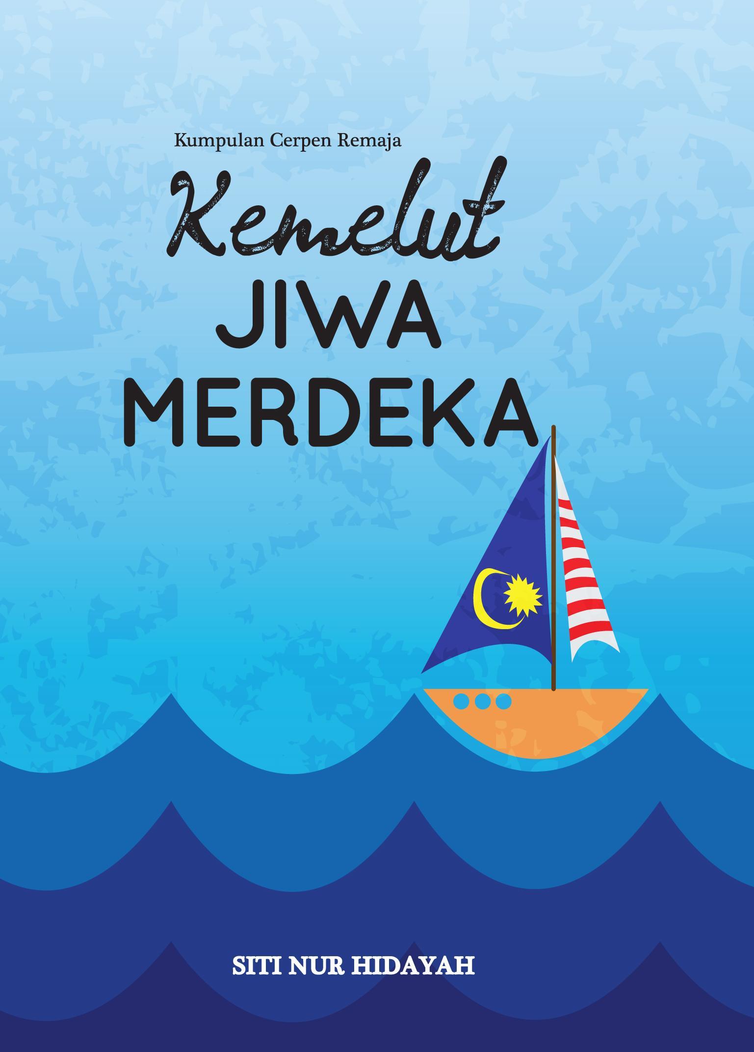 Kumpulan Cerpen Remaja: Kemelut Jiwa Merdeka by Siti Nur Hidayah ...