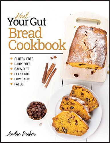 Heal Your Gut, Bread Cookbook: Gluten Free, Dairy Free, GAPS Diet ...
