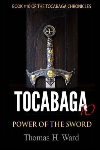 Tocabaga 10: Power of the Sword by Thomas H. Ward | Goodreads