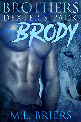 Brody (Brothers; Dexter’s Pack, #1) by M.L. Briers | Goodreads